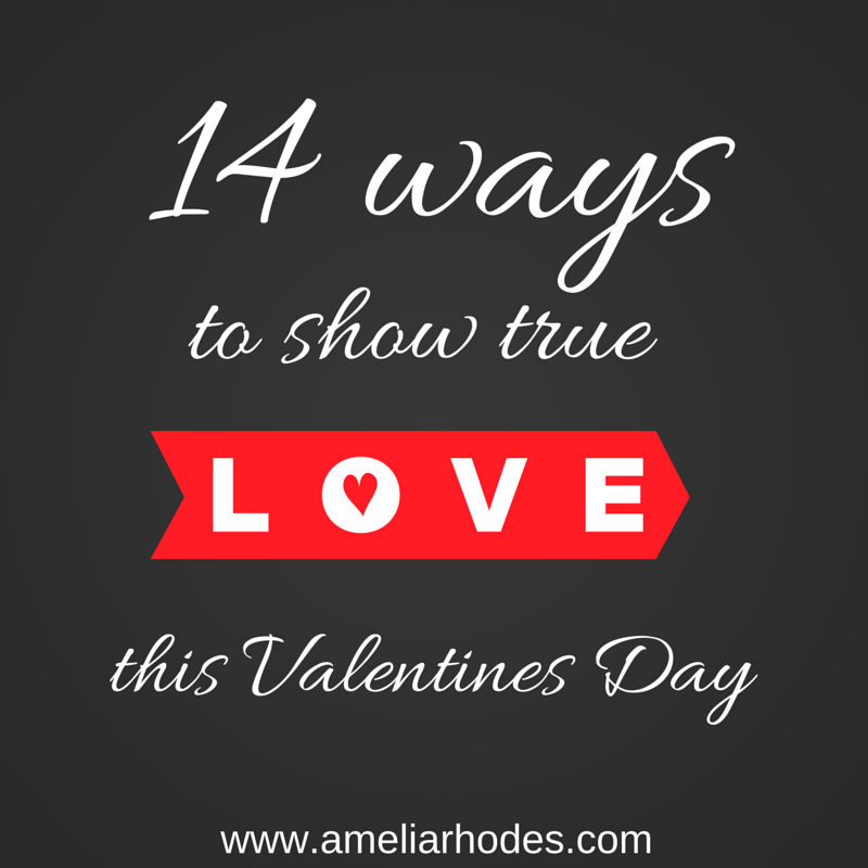 14 Ways to Show True Love This Valentine’s Day – Amelia Rhodes